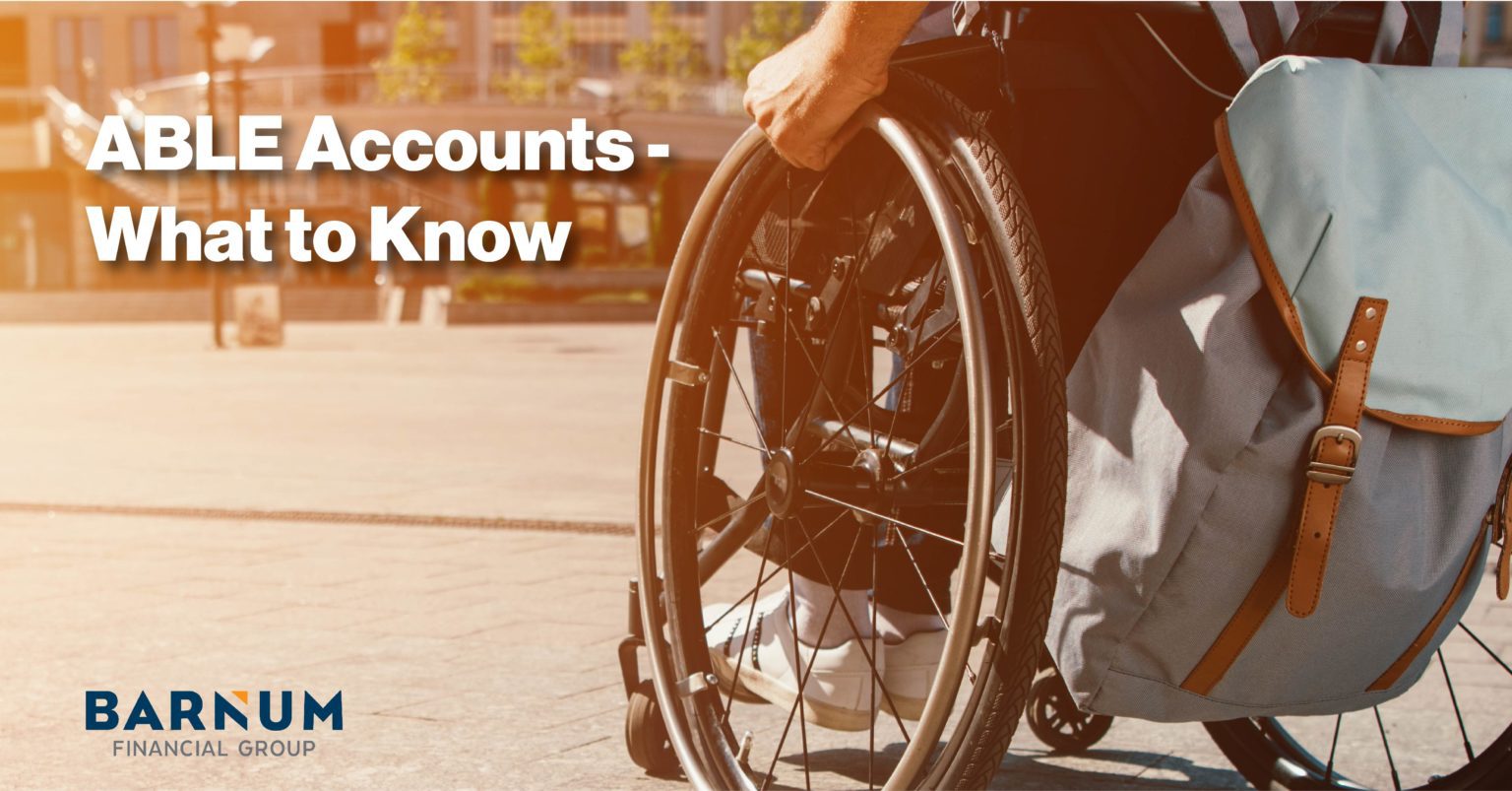ABLE Accounts - What to Know - Barnum Financial Group